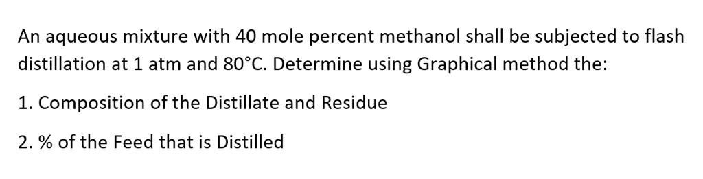 SOLVED: An aqueous mixture with 40 mole percent methanol shall be ...
