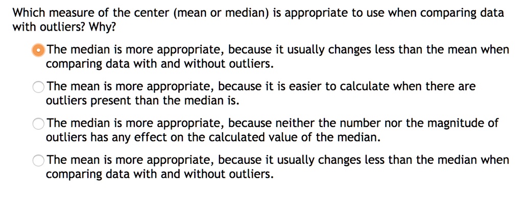 Which measure of the center (mean or median) is appropriate to use when ...