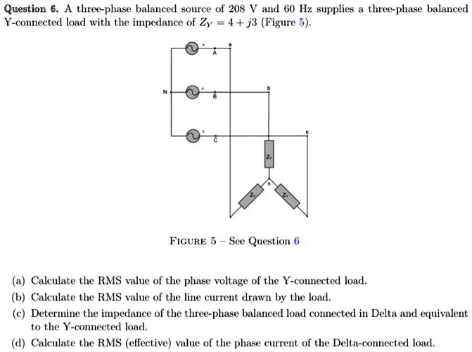 SOLVED: Question 6. A three-phase balanced source of 208 V and 60 Hz supplies a three-phase ...