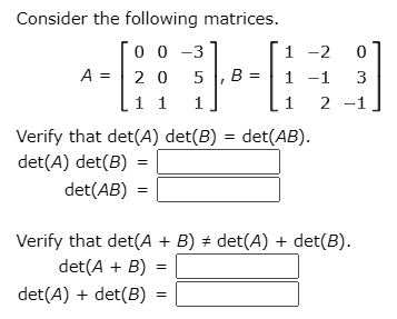 SOLVED: Consider the following matrices -3 A = 2 1 Verify that det(A) det(B) det(AB) det(A) det ...