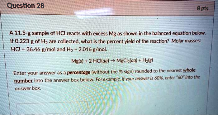 SOLVED: Question 28 8 pts A 11.5-g sample of HCI reacts with excess Mg as shown in the balanced ...