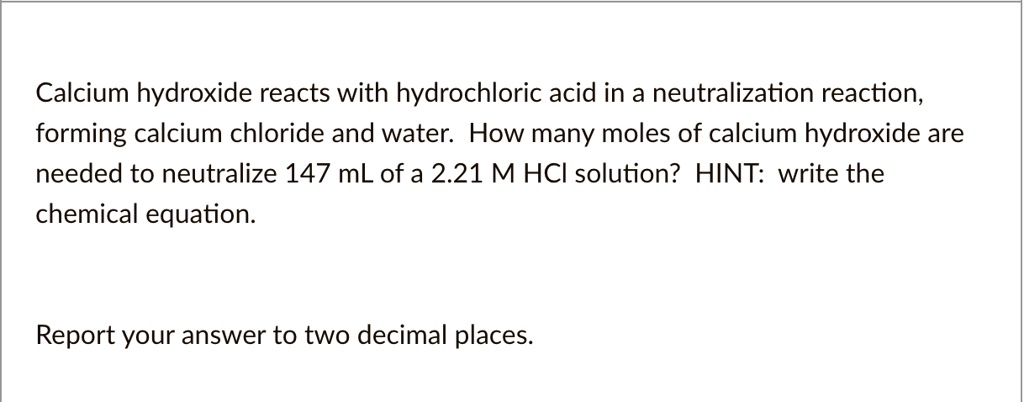 calcium hydroxide reacts with hydrochloric acid in a neutralization reaction forming calcium ...