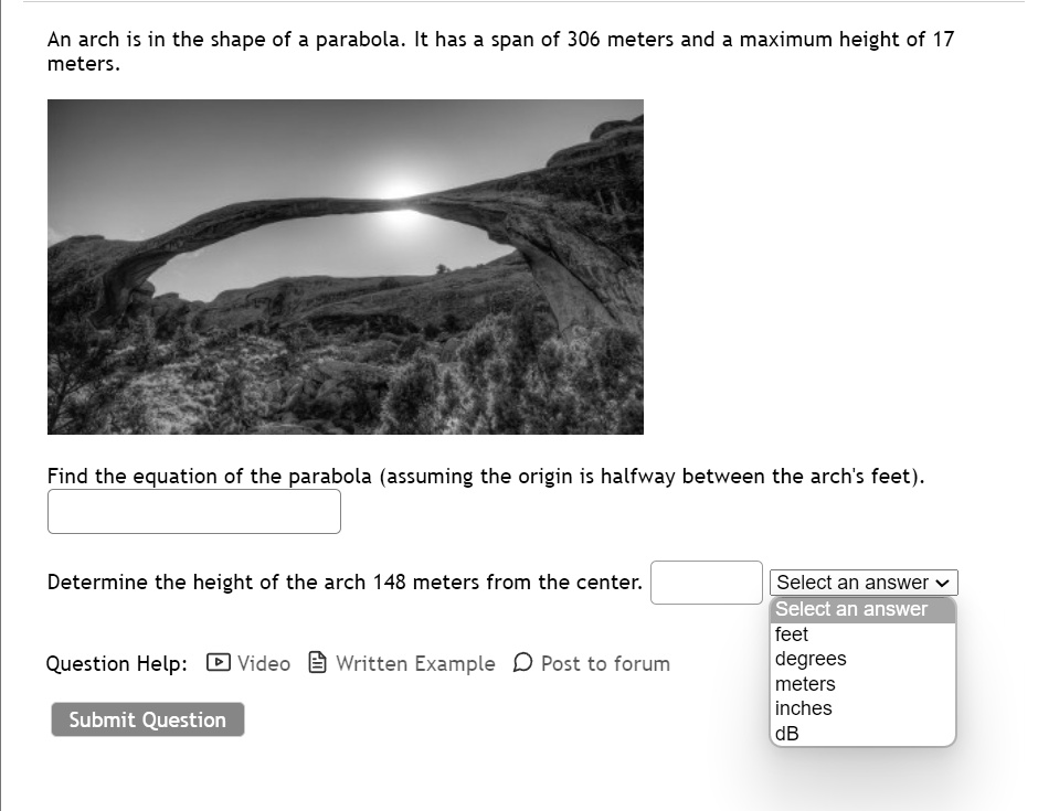 SOLVED: An arch is in the shape of a parabola.It has a span of 306 ...