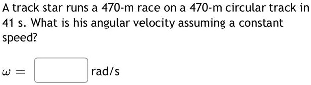 SOLVED: A track star runs a 470-m race on a 470-m circular track in 41 ...