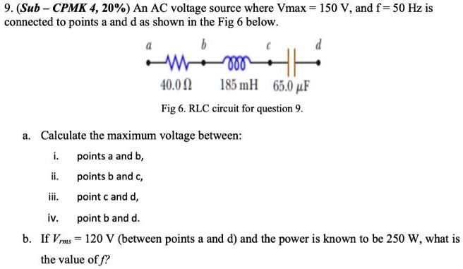 Sub-CPMK4, 20% An AC voltage source where Vmax = 150V, and f = 50Hz is ...