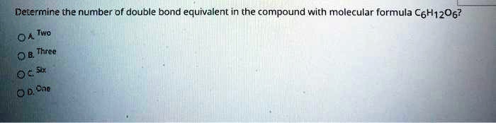 SOLVED: Determine the number of double bond equivalents in the compound ...