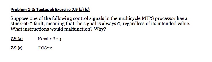 Problem 1-2: Textbook Exercise 7.9(a)(c) Suppose one of the following control signals in the ...