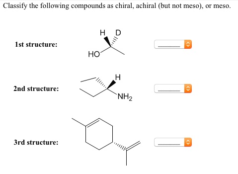 SOLVED: Classify the following compounds as chiral, achiral (but not ...