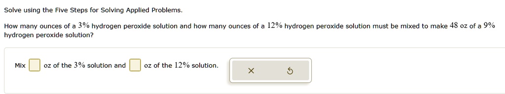 SOLVED: Solve using the Five Steps for Solving Applied Problems How many ounces of a 3% hydrogen ...