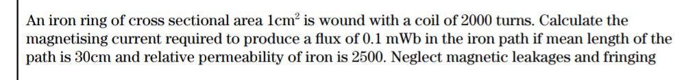 An iron ring of cross sectional area 1 cm^2 is wound with a coil of 2000 turns. Calculate the ...