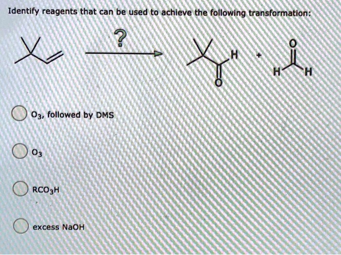 SOLVED: Identify reagents that can be used to achieve the following ...