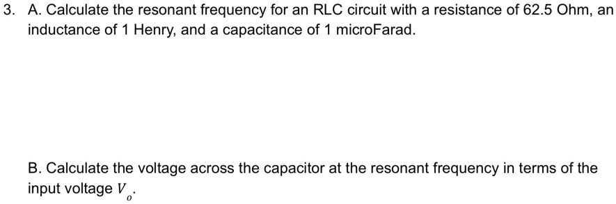 SOLVED: Calculate the resonant frequency for an RLC circuit with a resistance of 62.5 Ohm, an ...