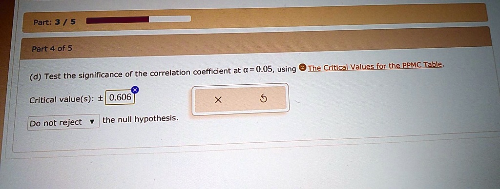 SOLVED: Part 4 of 5 Data = 0.05, using the Critical Values for the PPMC ...