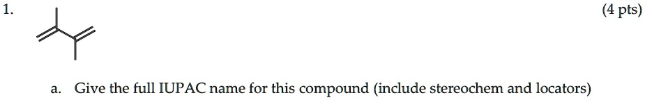 SOLVED: pts) Give the full IUPAC name for this compound (include ...