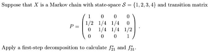 SOLVED: Suppose that X is a Markov chain with state-space = 1,2.3,4 and ...