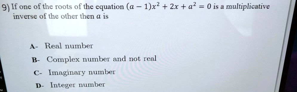 SOLVED: 9) If one of the roots of the equation (a 1)x2 + 2x + a2 0 is a ...