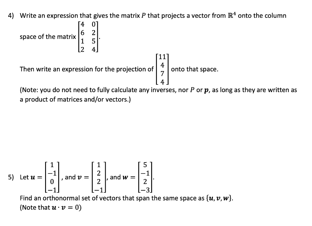 SOLVED: 4) Write an expression that gives the matrix P that projects a vector from R4 onto the ...