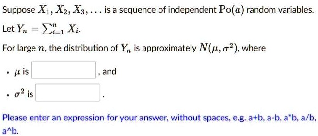 SOLVED: Suppose X1,X2,X3; is a sequence of independent Po(a) random variables: Let Yn = Ci-1Xi ...