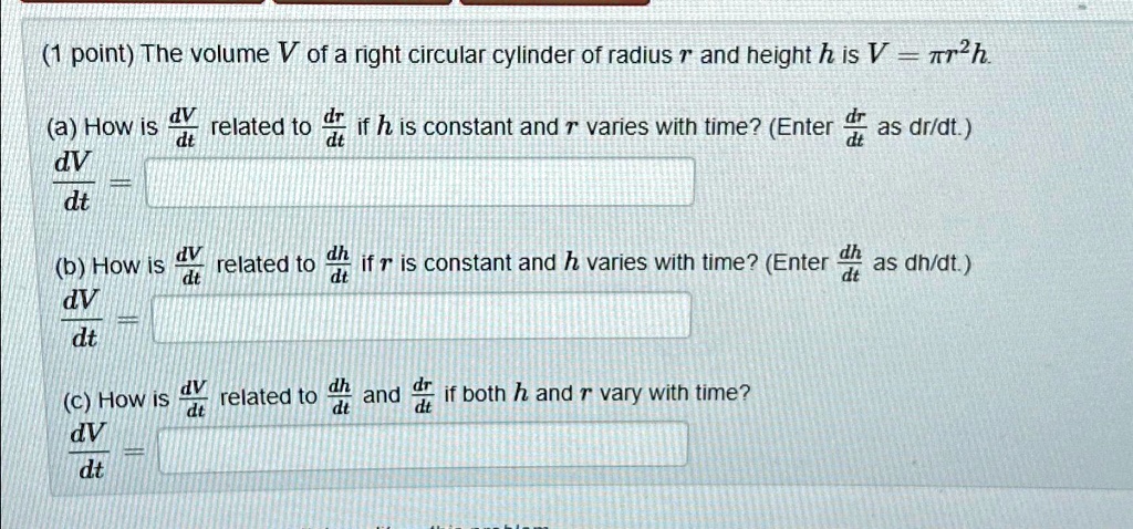 SOLVED: (1 point) The volume V of a right circular cylinder of radius r and height h is V=pi r ...