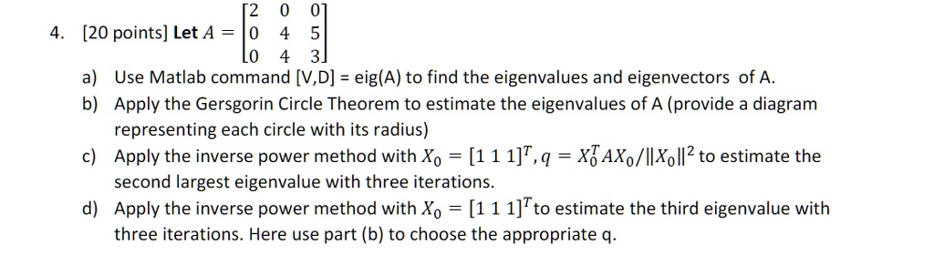 SOLVED: Can you help with Parts C and D? [20 points] Let A be a matrix. a) Use the Matlab ...