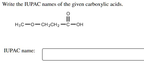 SOLVED: Write the IUPAC names of the given carboxylic acids. H3C-C2H4-OH IUPAC name: