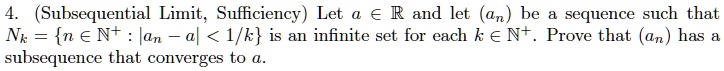 SOLVED:(Subsequential Limit, Sufficiency) Let a â‚¬ R and let (an be sequence such that Nk = {n ...