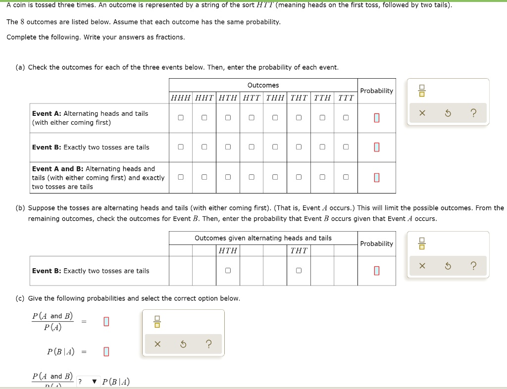 SOLVED: Coin is tossed three times. An outcome is represented by a string of the sort HT ...