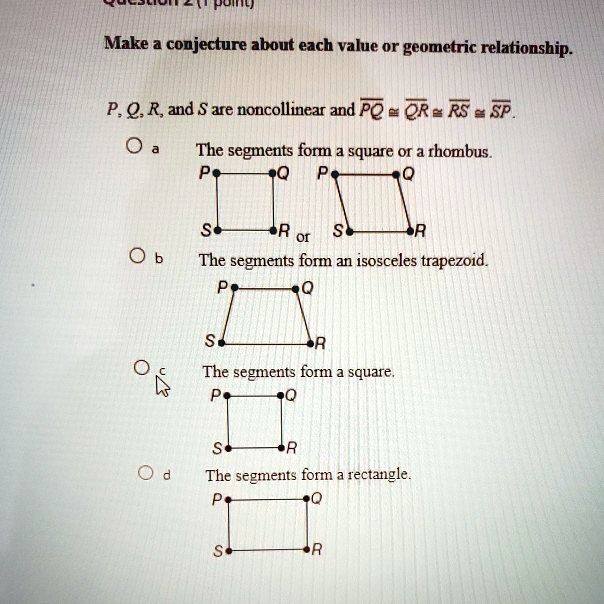 Make a conjecture about each value or geometric relationship. P, Q, R, and S are noncollinear ...