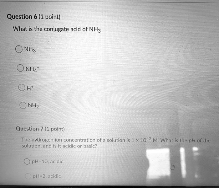 SOLVED: Question 6 (1 point) What is the conjugate acid of NH3 NH3 Ont ... SOLVED: Question 6 (1 point) What is the conjugate acid of NH3 NH3 Ont ...