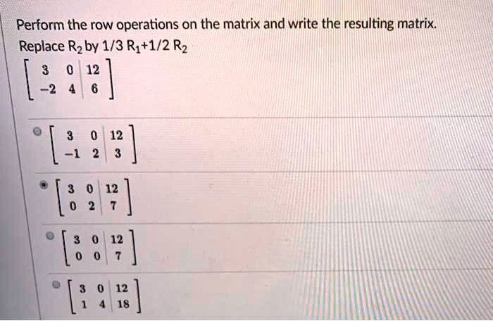 SOLVED: Perform the row operations on the matrix and write the ...