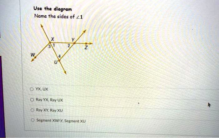 Use the diagram Name the sides of ∠ 1 YX, UX Ray YX, Ray UX Ray XY, Ray ... Use the diagram Name the sides of ∠ 1 YX, UX Ray YX, Ray UX Ray XY, Ray ...
