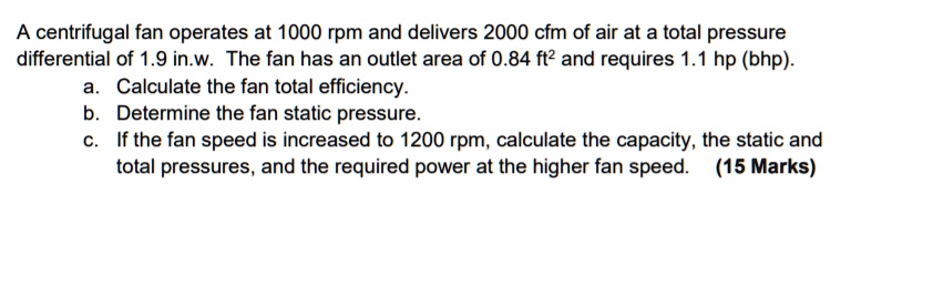 SOLVED: A centrifugal fan operates at 1000 rpm and delivers 2000 cfm of ...