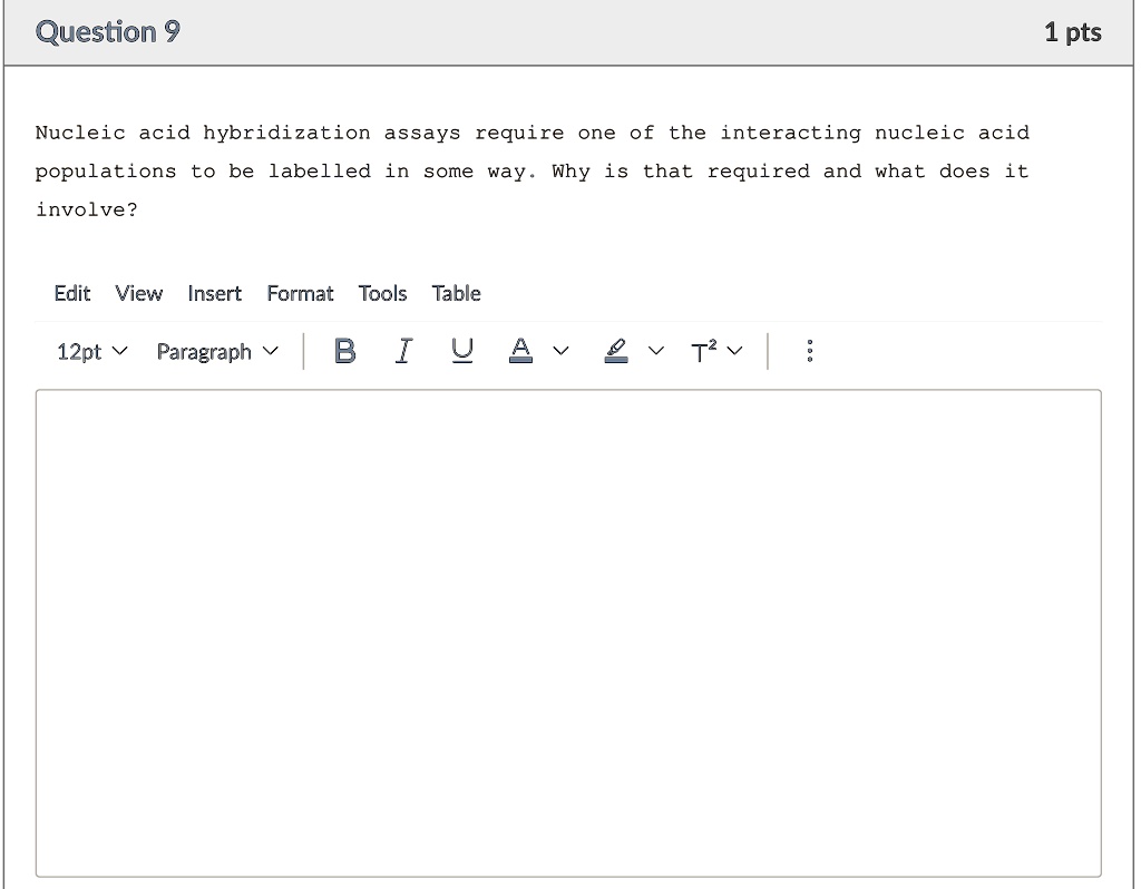 SOLVED: Question 9 1 pts Nucleic acid hybridization assays require one of the interacting ...