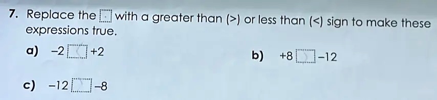 SOLVED: Replace the E with a greater than (>) or less than