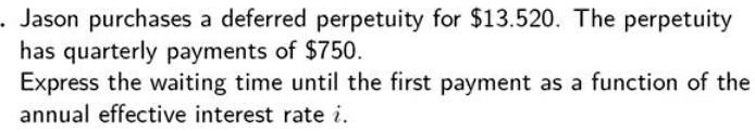 Jason purchases a deferred perpetuity for 13.520. The perpetuity has ...