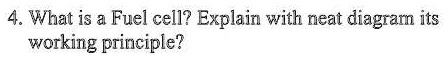SOLVED: 4.What is a Fuel cell? Explain with neat diagram its working principle?