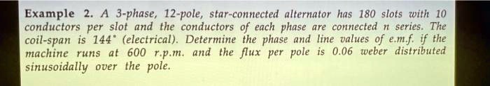 Example 2. A 3-phase, 12-pole, star-connected alternator has 180 slots ...