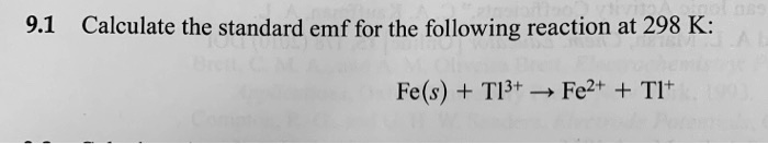 SOLVED: 9.1 Calculate the standard emf for the following reaction at 298 K: Fe(s) TFS+ 5 Fezt + Tl+
