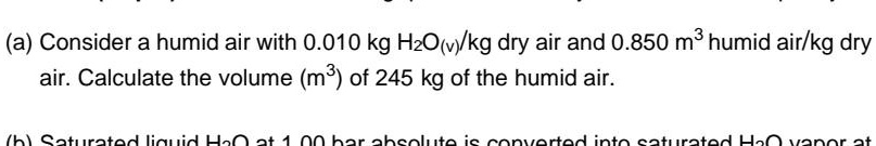 (a) Consider a humid air with 0.010 kg H2O(v)/kg dry air and 0.850 m^3 ...