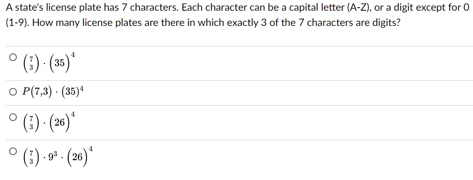 SOLVED: A state's license plate has 7 characters. Each character can be ...