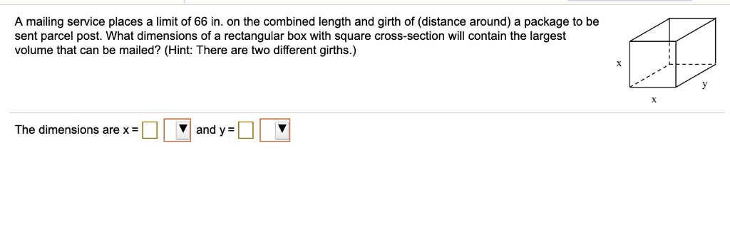 SOLVED: A mailing service places a limit of 66 in. on the combined ...