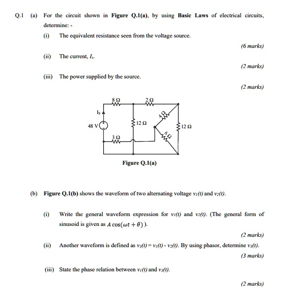 Q.1 (a) For the circuit shown in Figure Q.1(a), by using Basic Laws of ...