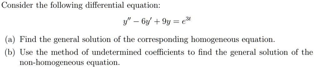 SOLVED: Consider the following differential equation: y" 6y' + 9y = 3t Find the general solution ...