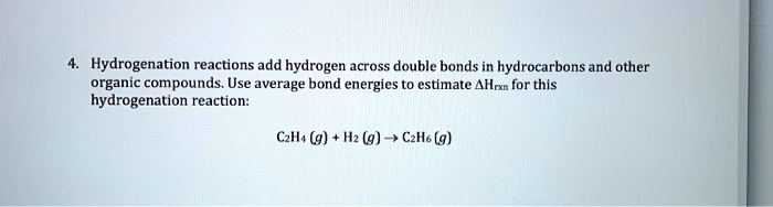 SOLVED: Hydrogenation reactions add hydrogen across double bonds in ...