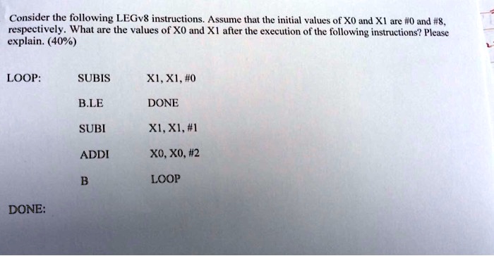 Consider the following LEGv8 instructions. Assume that the initial values of X0 and X1 are #0 ...