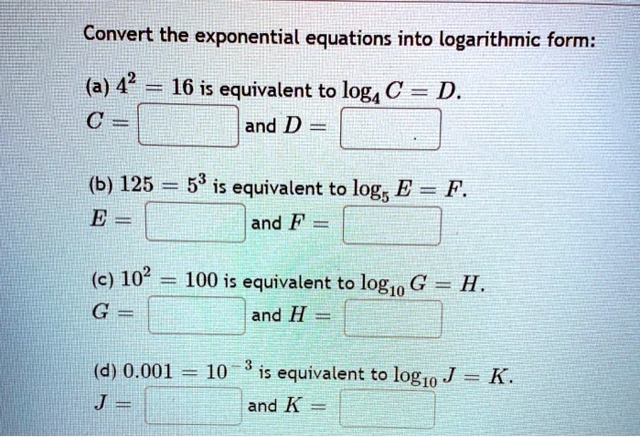 SOLVED: Convert the exponential equations into logarithmic form: (a) 4 ...