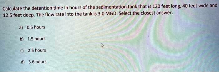 calculate the detention time in hours of the sedimentation tank that is ...