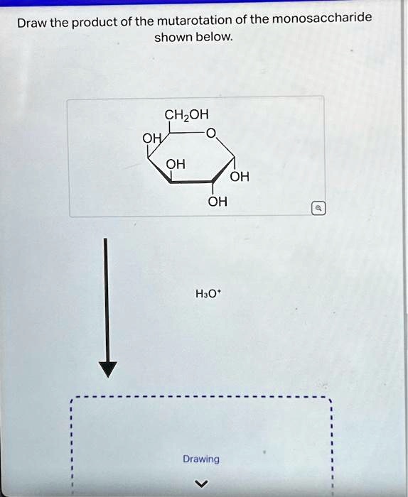 Draw the product of the mutarotation of the monosaccharide shown below ...