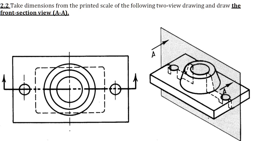 SOLVED: 2.2 Take dimensions from the printed scale of the following two-view drawing and draw ...