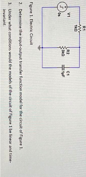 R1 1?? V1 R2 3?? C1 1?F Os +4 Figure 1. Electric Circuit 2. Determine ...